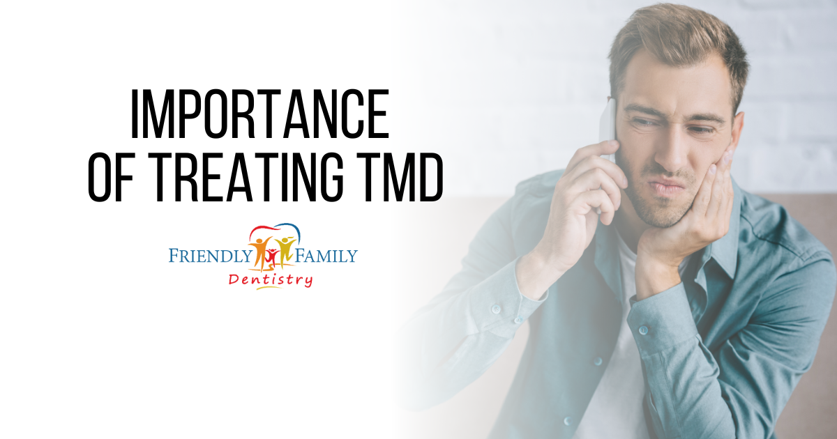 Importance Of Treating TMD - Friendly Family Dentistry